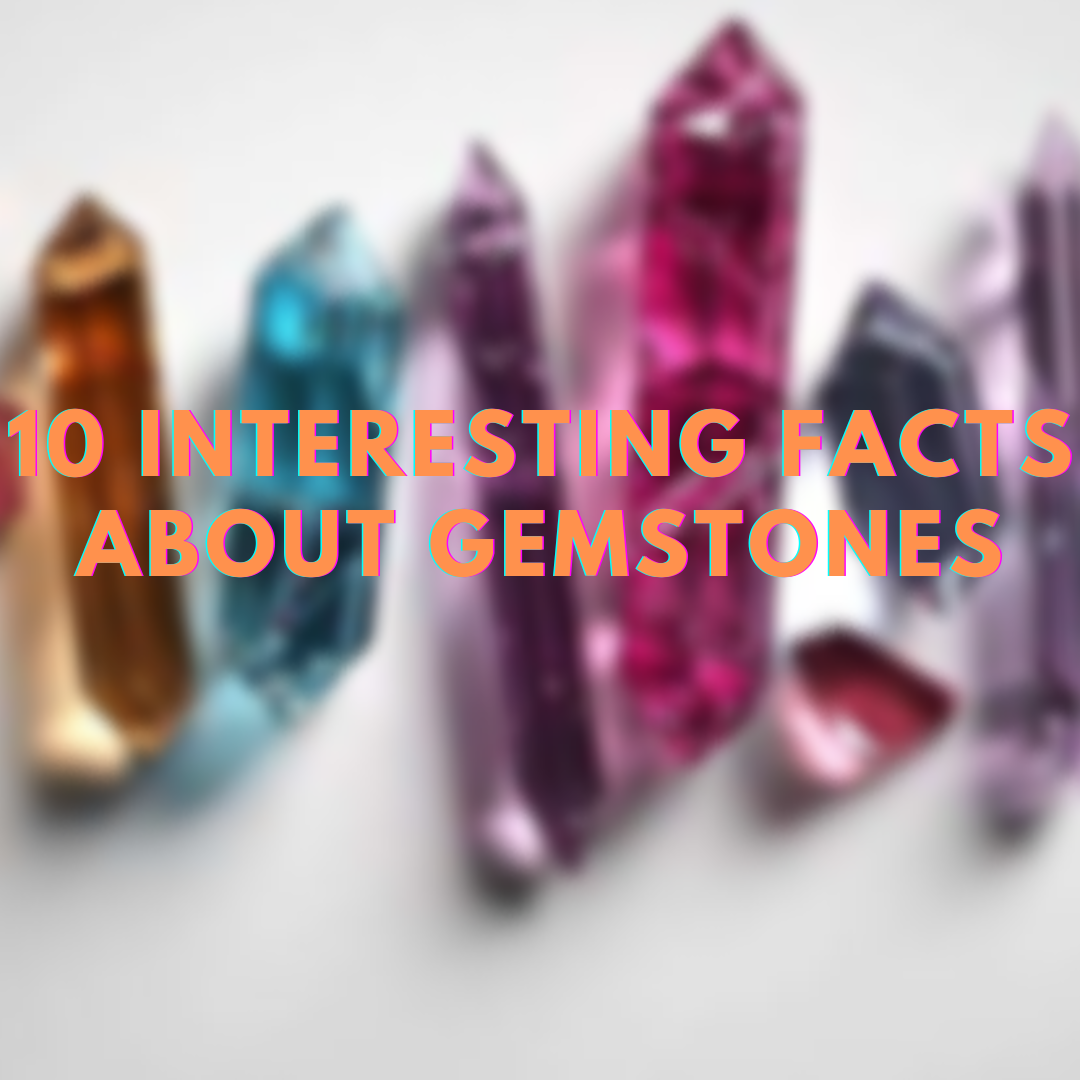 10 Interesting Facts About Gemstones – Ravia Jewels